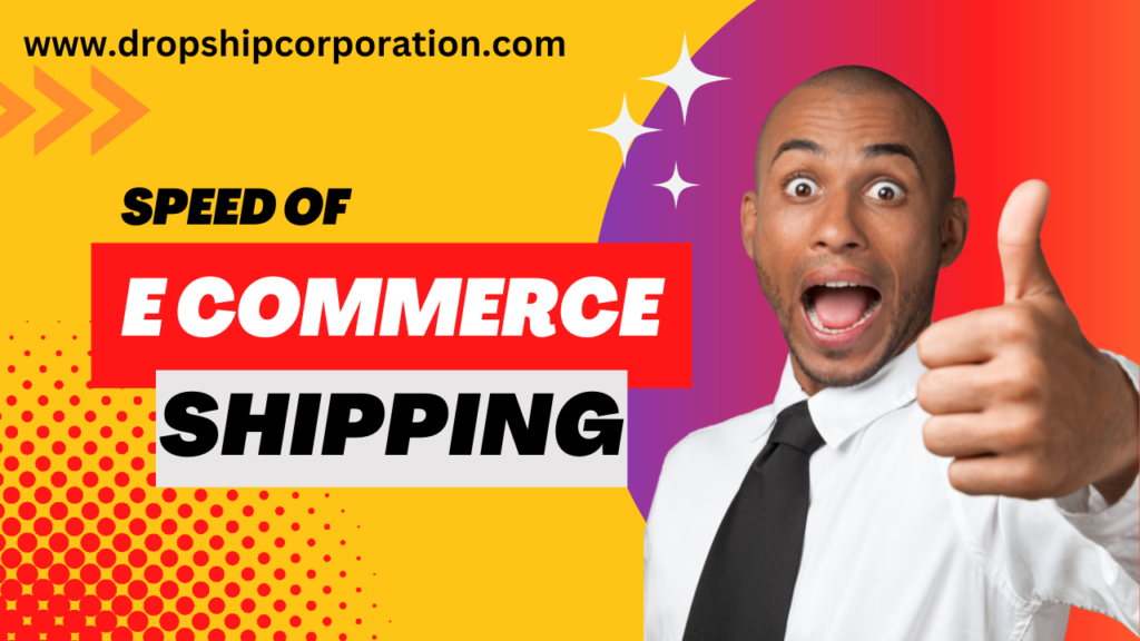 E-commerce Shipping Speed: it's Importance - Dropship Corporation