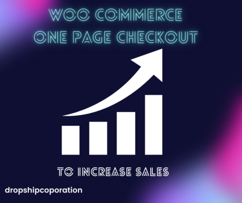 WooCommerce One-Page Checkout to Increase Sales - Dropship Corporation