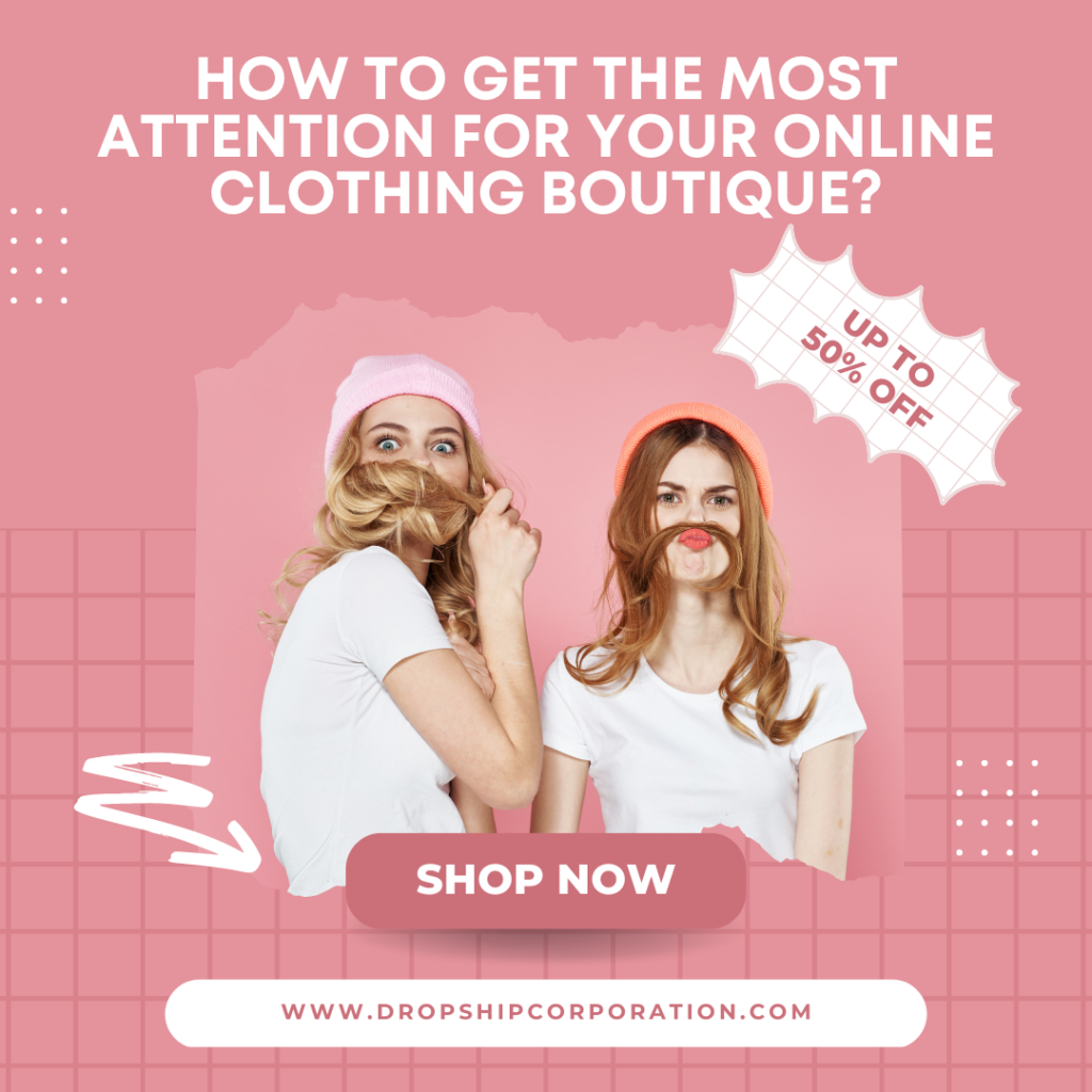 How to Get the Most Attention for Your Online Clothing Boutique ...